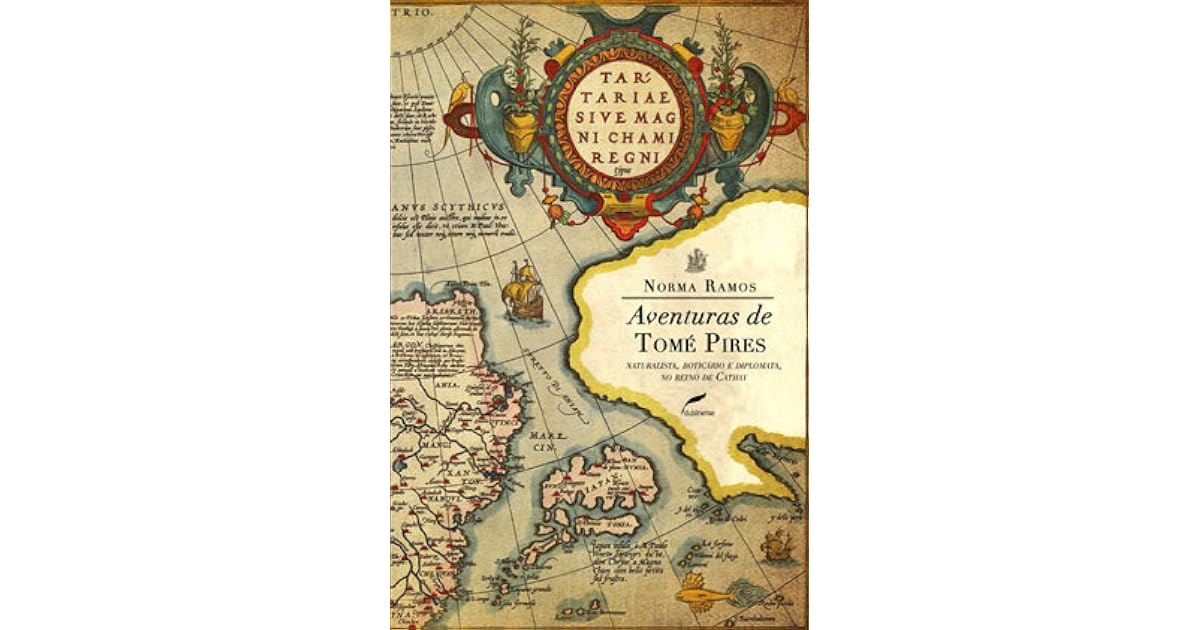 Aventuras de Tomé Pires, naturalista, boticário e diplomata, no reino ...