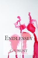 Endlessly (Endlessly, #1) by C.V. Hunt