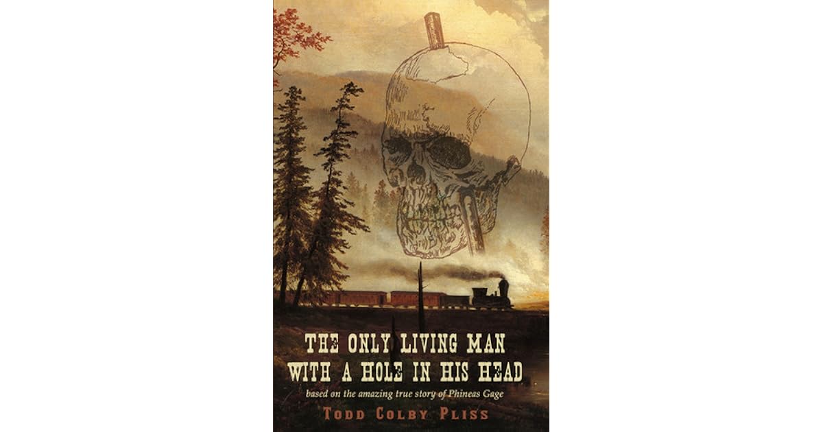 The Only Living Man With A Hole In His Head by Todd Colby Pliss