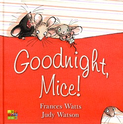 Goodnight, Mice! by Frances Watts
