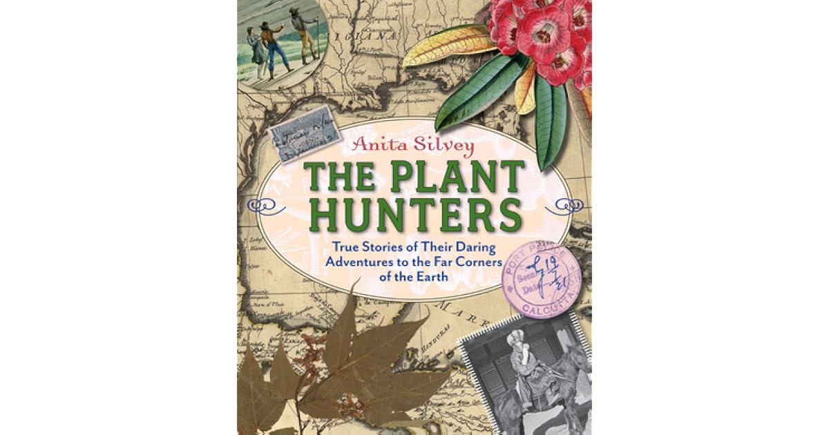 The Plant Hunters: True Stories of Their Daring Adventures to the Far ...