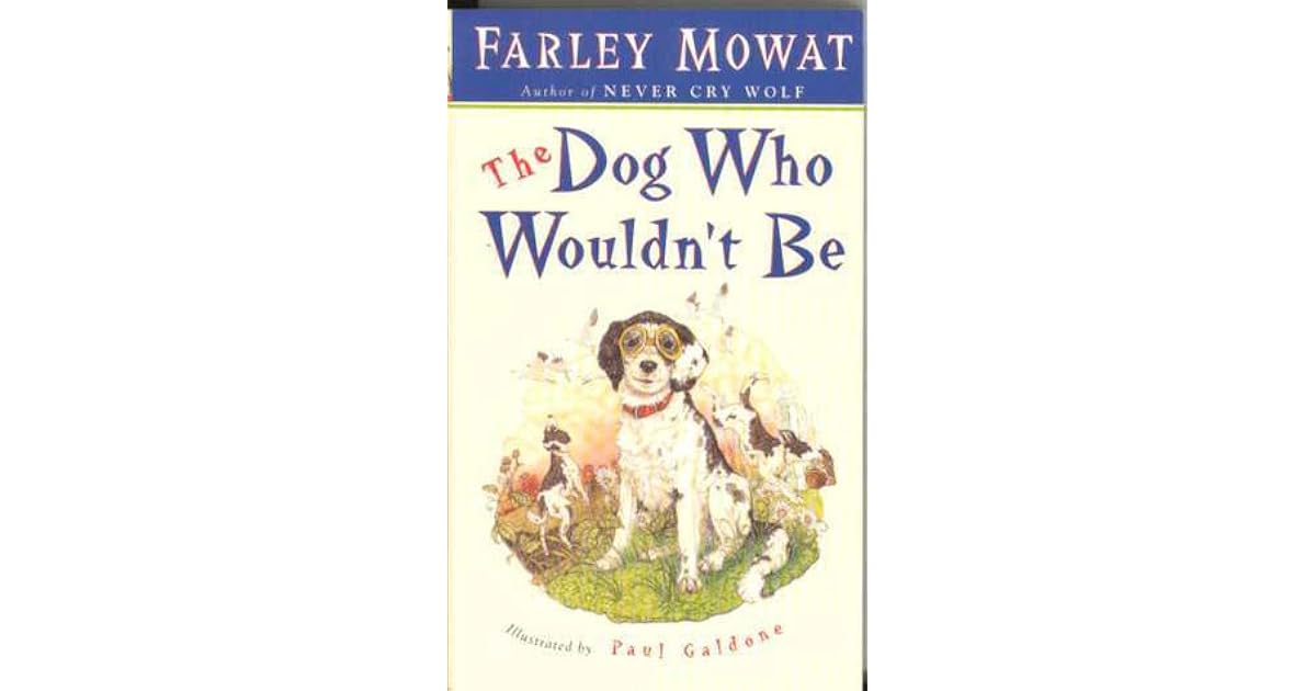 The Dog Who Wouldn't Be by Farley Mowat