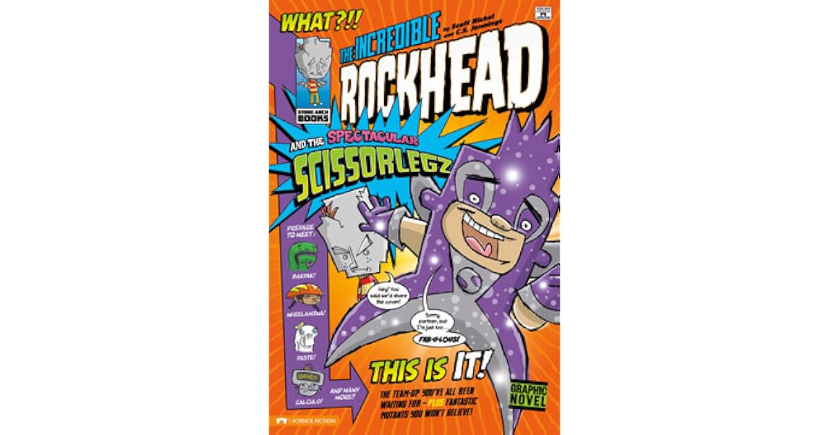 The Incredible Rockhead and the Spectacular Scissorlegz by Scott Nickel