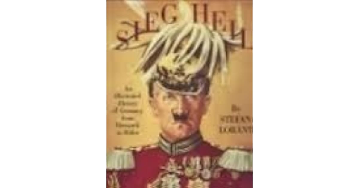 Sieg Heil! An Illustrated History of Germany from Bismarck to Hitler by ...