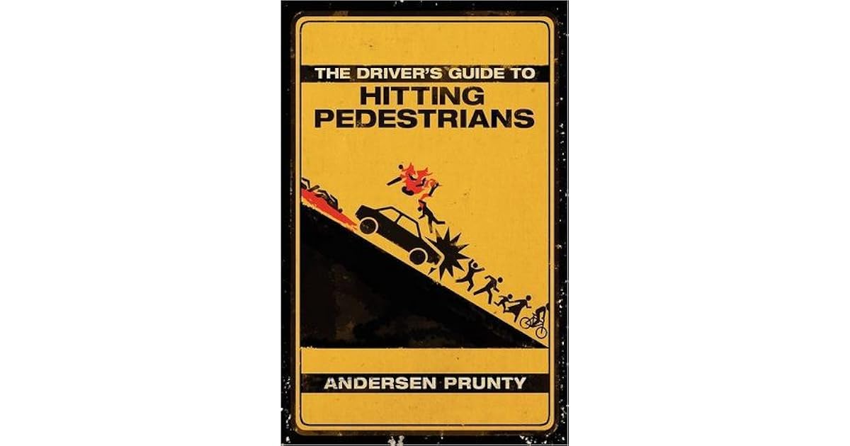 The Driver's Guide to Hitting Pedestrians by Andersen Prunty