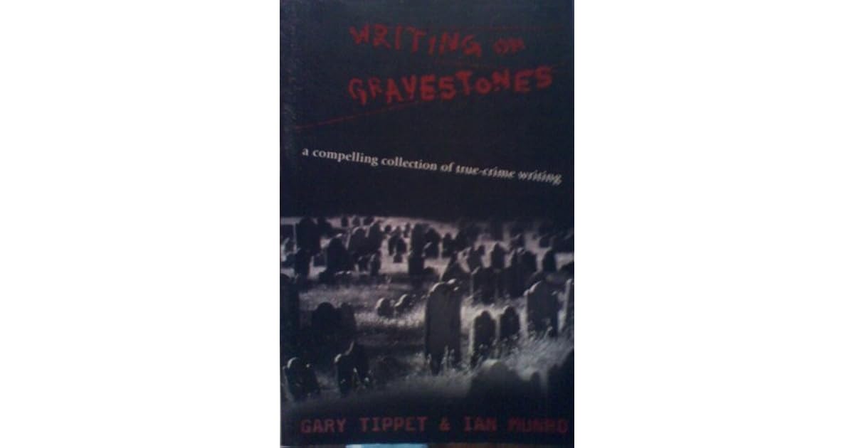 Writing on Gravestones: A Compelling Collection of True-Crime Writing ...