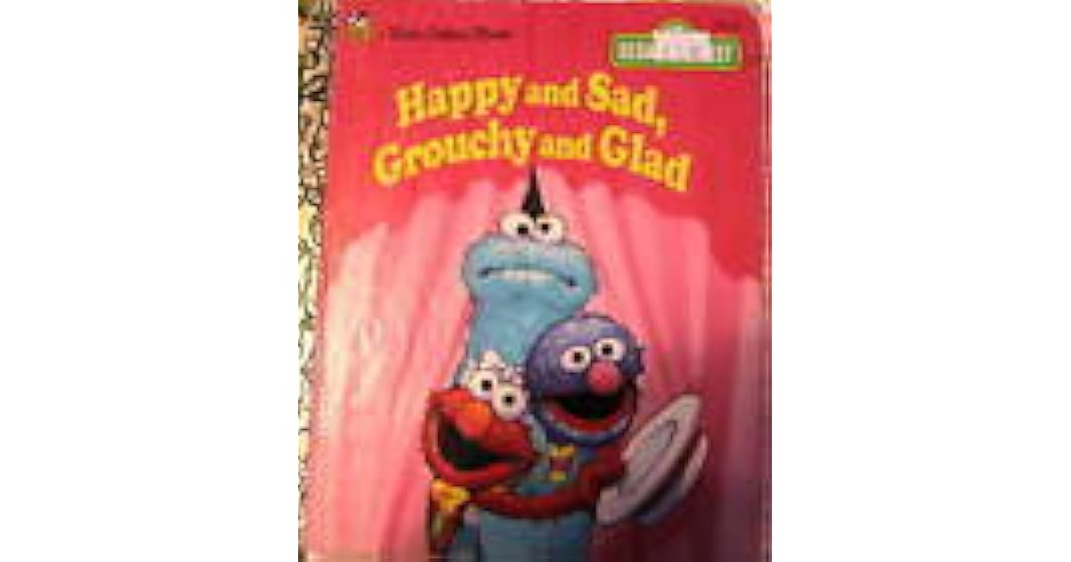 Sesame Street: Happy and Sad, Grouchy and Glad by Constance Allen