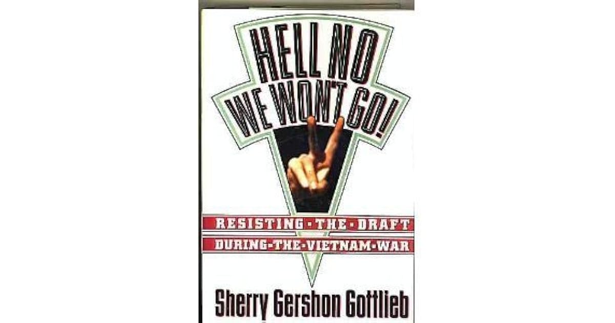 Hell No, We Won't Go! Resisting the Draft During the Vietnam War by Sherry Gershon Gottlieb
