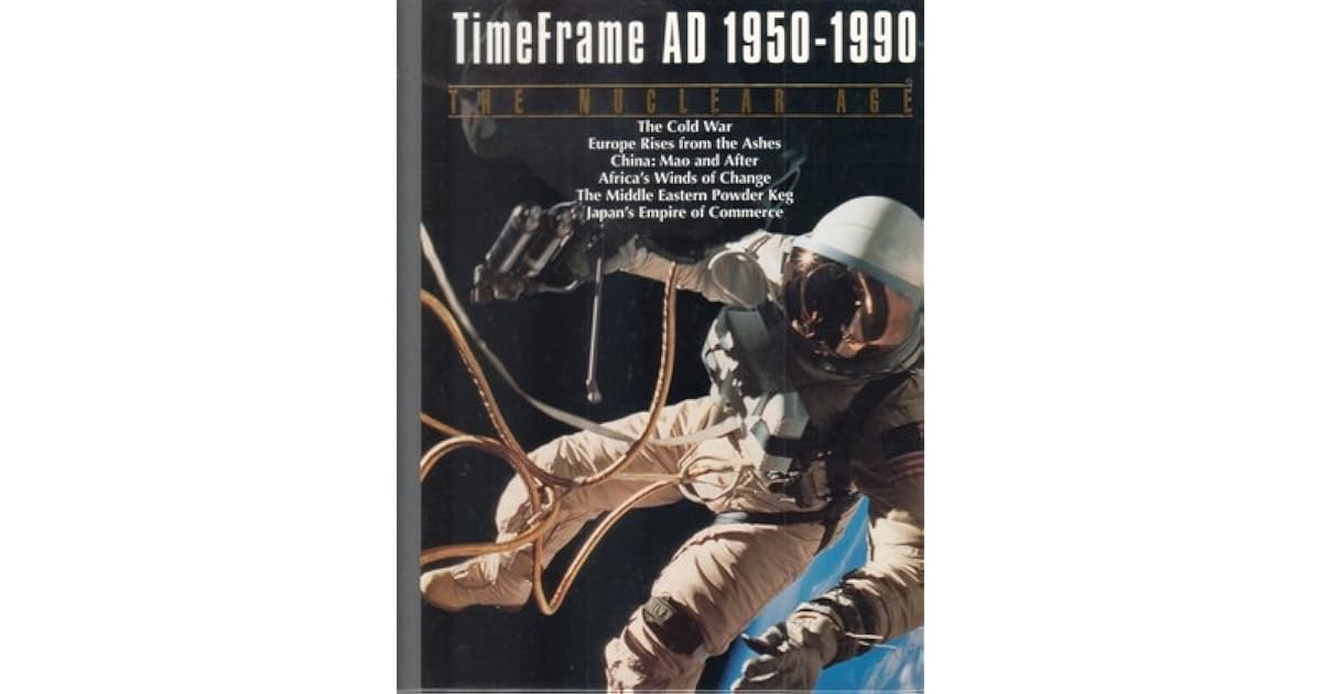 The Nuclear Age, AD 1950-1990 by Time-Life Books