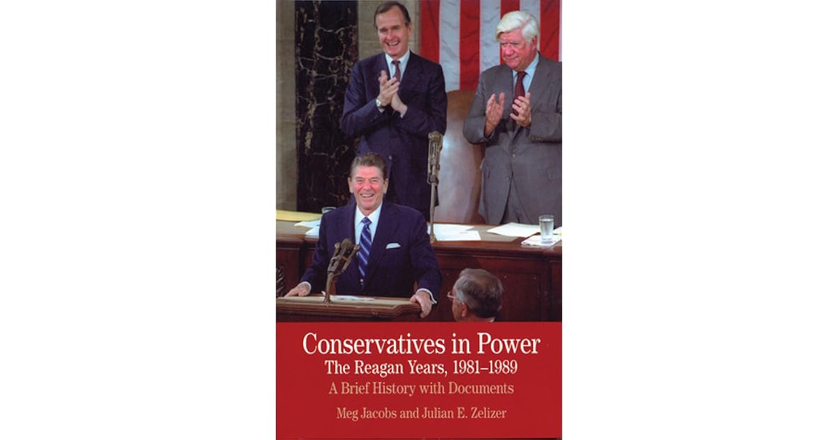 Conservatives in Power: The Reagan Years, 1981-1989: A Brief History ...