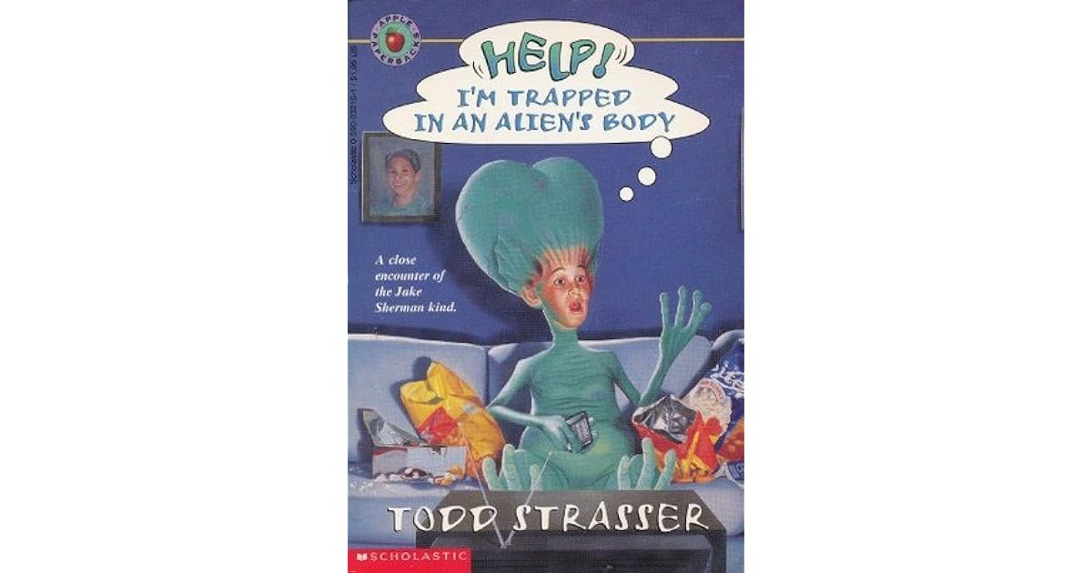 Help! I'm Trapped in an Alien's Body by Todd Strasser