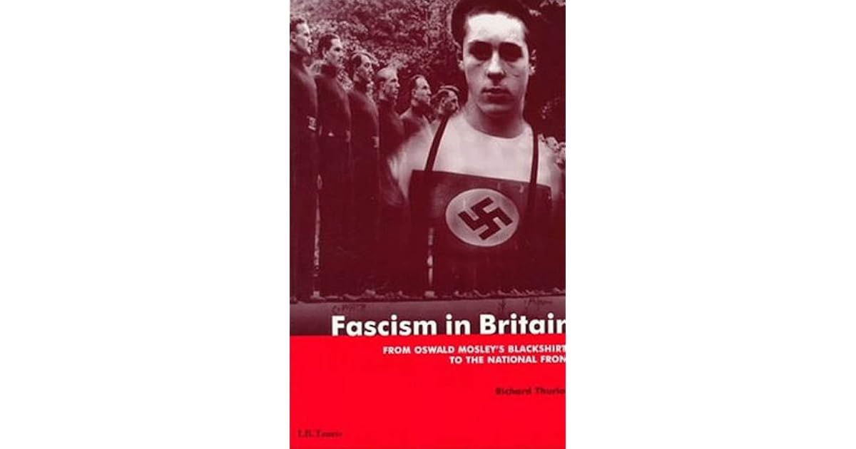 Fascism in Britain: From Oswald Mosley's Blackshirts to the National ...