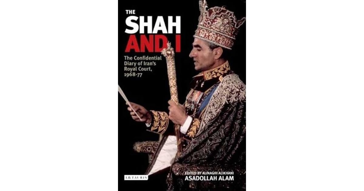 The Shah and I: The Confidential Diary of Iran's Royal Court, 1968-77 ...