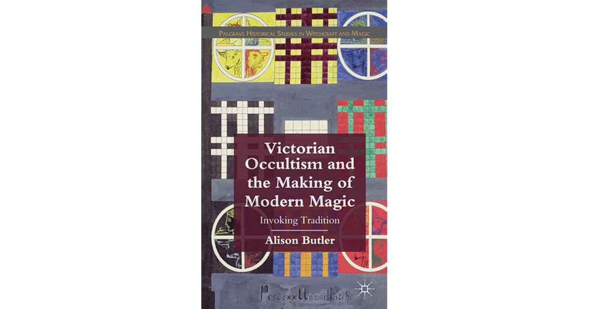 Victorian Occultism and the Making of Modern Magic: Invoking Tradition ...