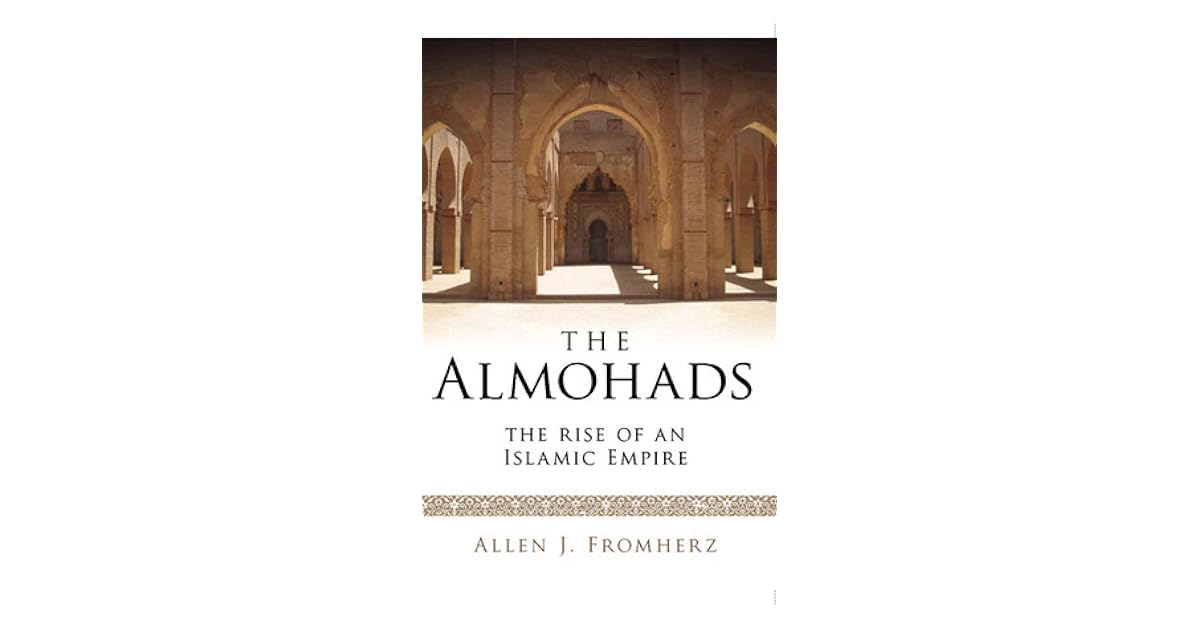 The Almohads: The Rise of an Islamic Empire by Allen J. Fromherz
