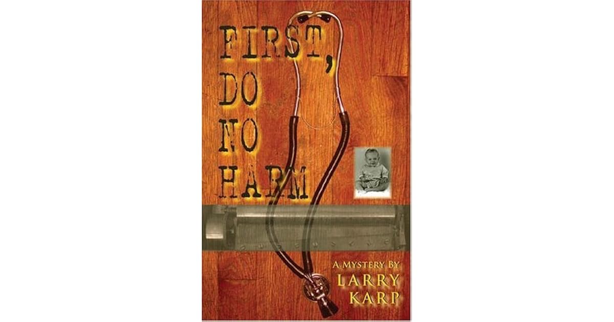 First, Do No Harm by Larry Karp