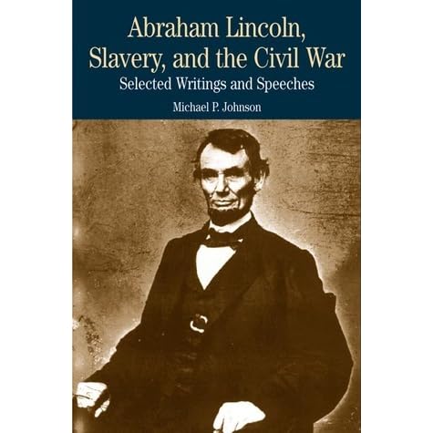 Abraham Lincoln, Slavery, and the Civil War: Selected Writings and ...