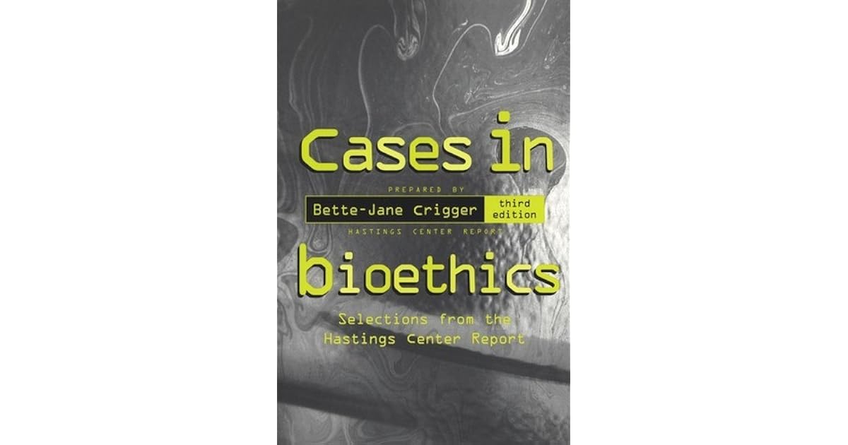 Cases in Bioethics: Selections from the Hastings Center Report by Bette ...
