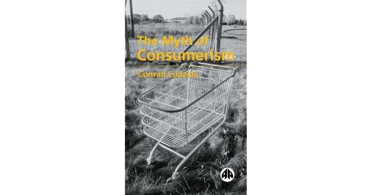 The Myth of Consumerism by Conrad Lodziak