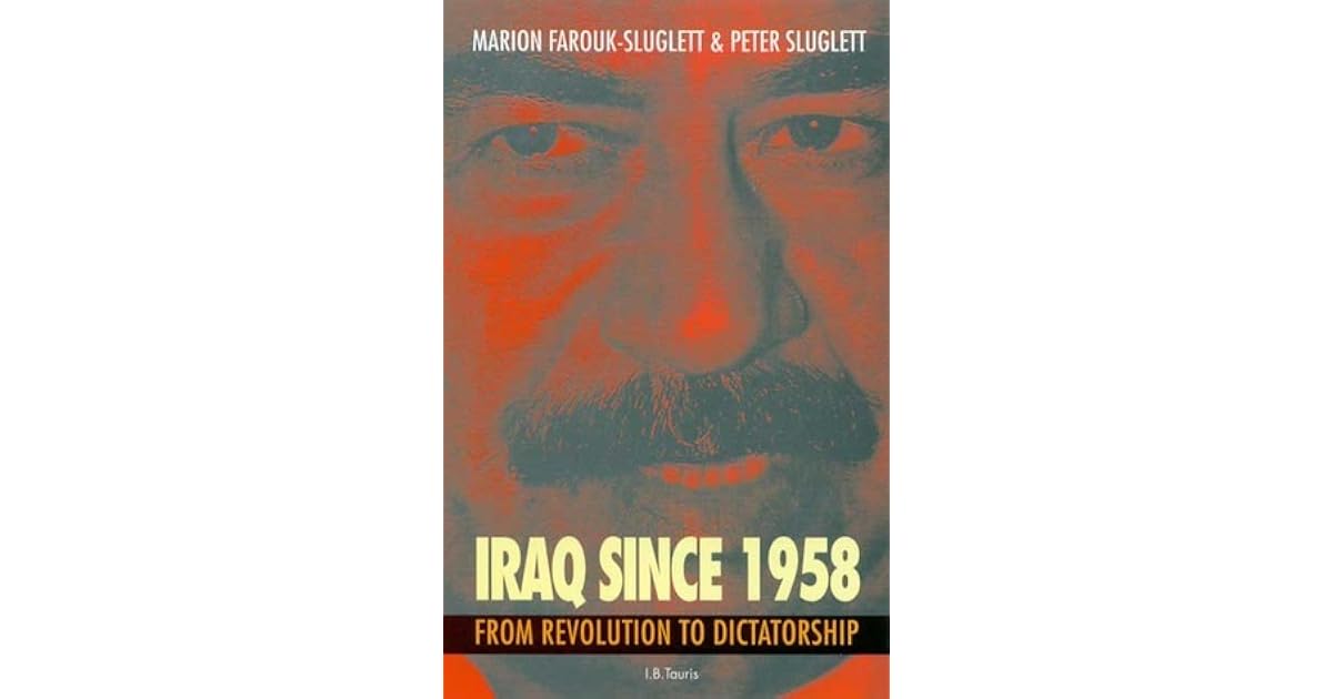 Iraq Since 1958: From Revolution to Dictatorship by Marion Farouk-Sluglett