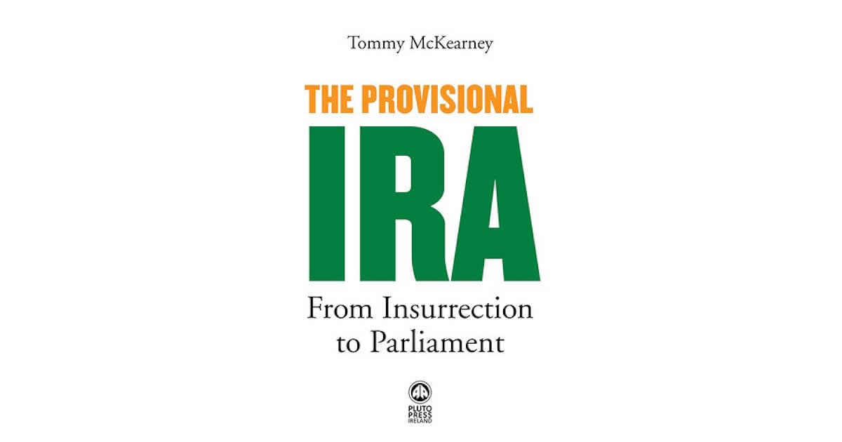 The Provisional IRA: From Insurrection to Parliament by Tommy McKearney