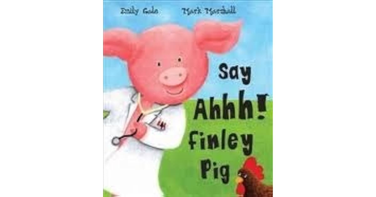 Say Ahh! Finley Pig by Emily Gale