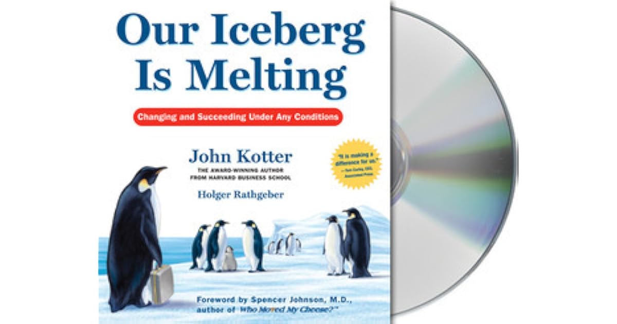 Our Iceberg Is Melting: Changing and Succeeding Under Any Conditions by ...