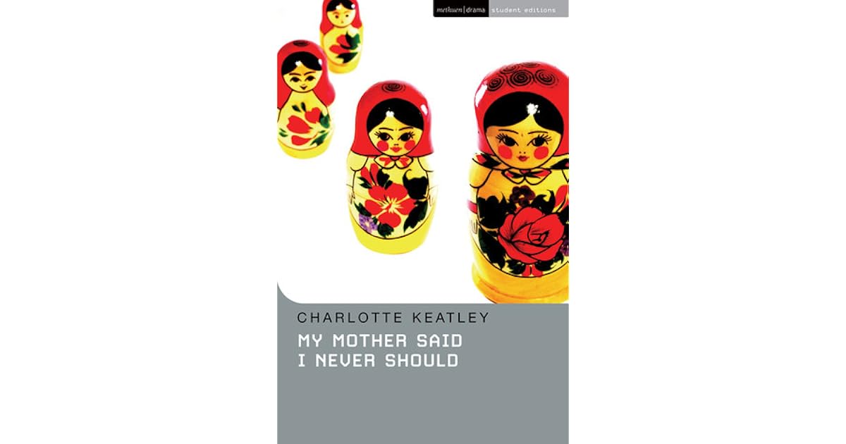 My Mother Said I Never Should by Charlotte Keatley