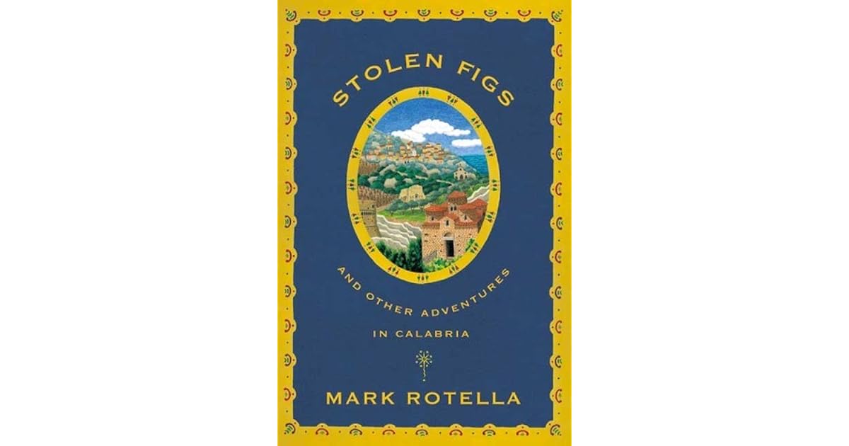 Stolen Figs: And Other Adventures in Calabria by Mark Rotella