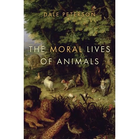 The Moral Lives of Animals by Dale Peterson — Reviews, Discussion ...