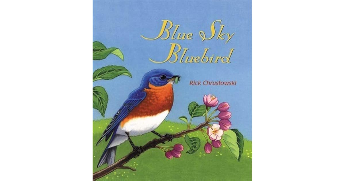Blue Sky Bluebird by Rick Chrustowski