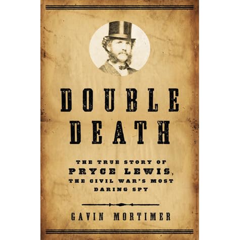 Double Death: The True Story of Pryce Lewis, the Civil War's Most ...