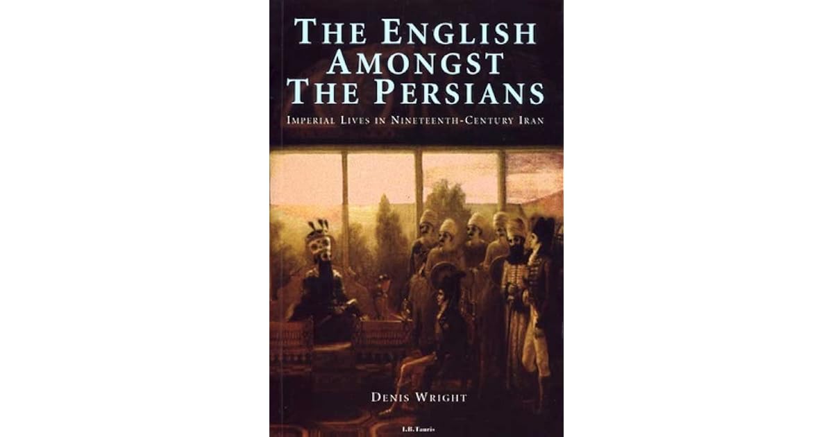 The English Amongst the Persians: Imperial Lives in Nineteenth-Century ...