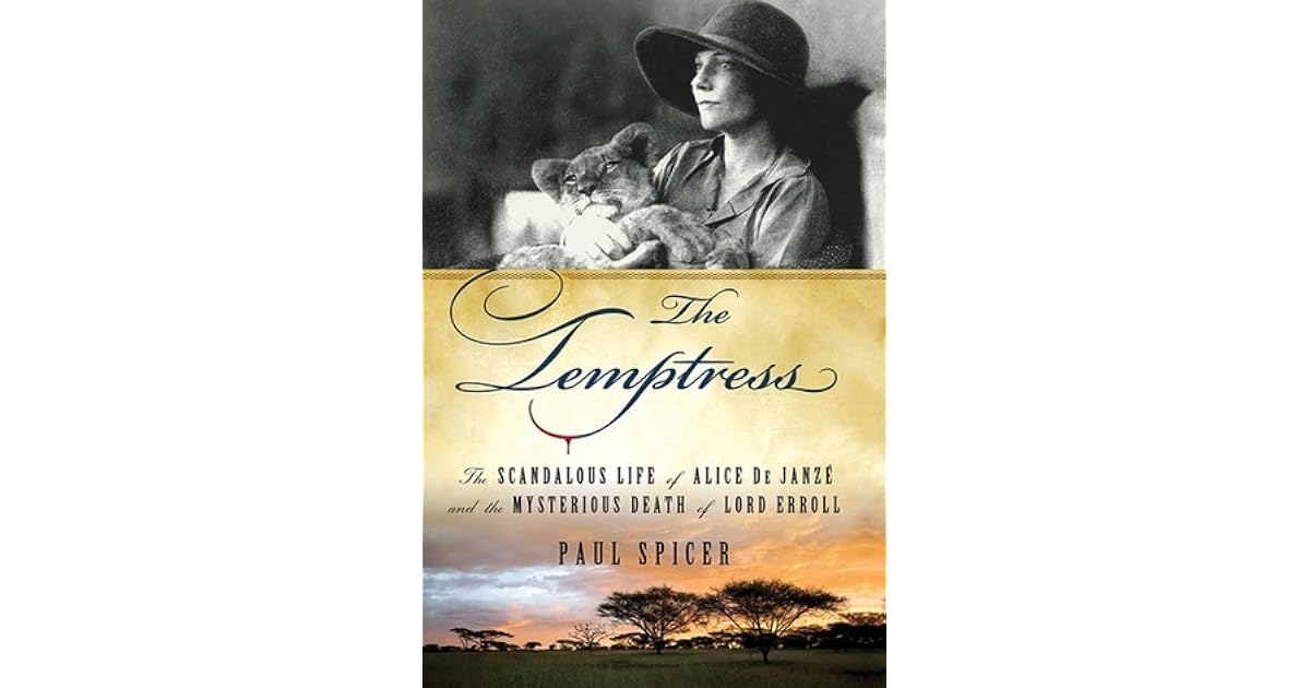 The Temptress: The Scandalous Life of Alice de Janze and the Mysterious ...