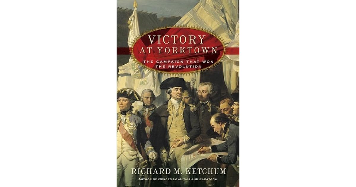Victory at Yorktown: The Campaign That Won the Revolution by Richard M ...