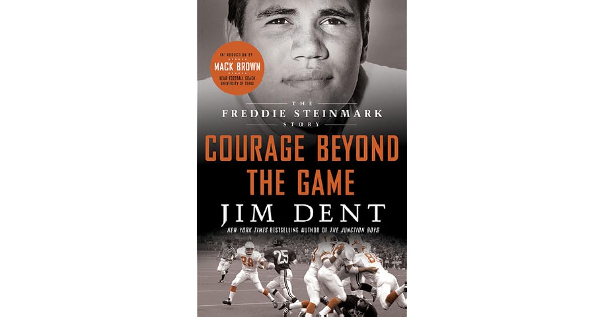 Courage Beyond the Game: The Freddie Steinmark Story by Jim Dent