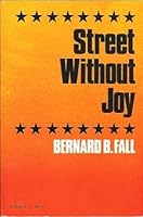 Street Without Joy: The French Debacle in Indochina by Bernard B. Fall