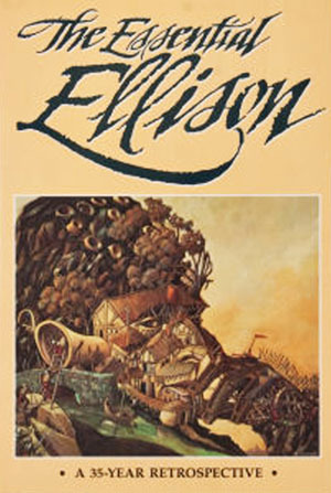 The Essential Ellison: A 35 Year Retrospective by Harlan Ellison