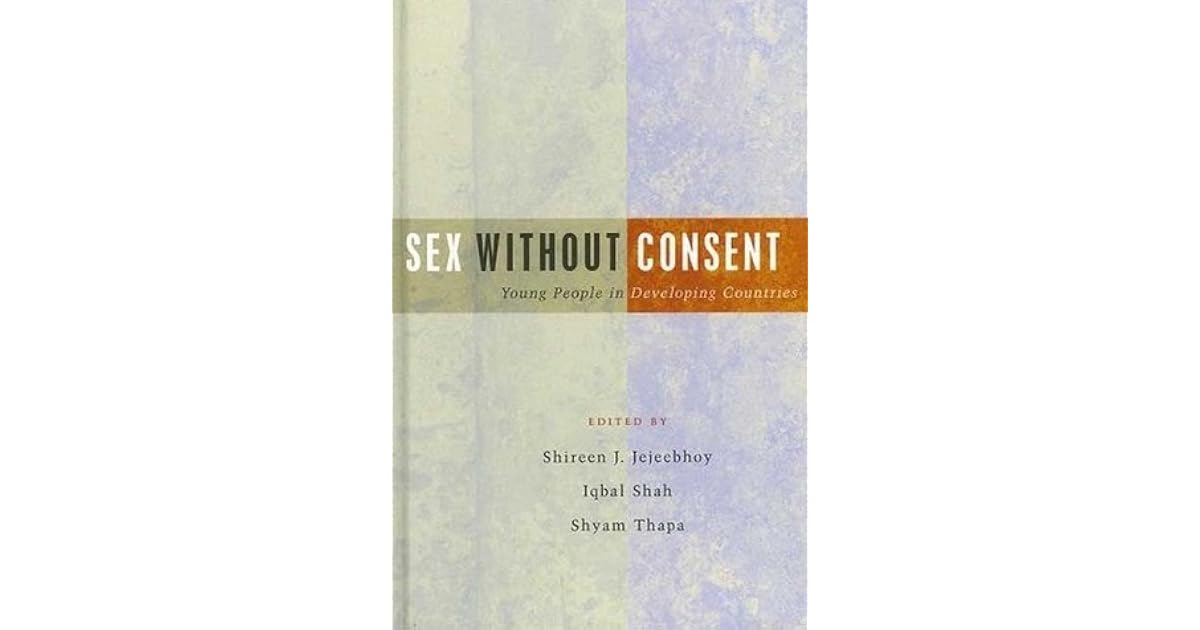 Sex Without Consent: Young People in Developing Countries by Shireen J ...