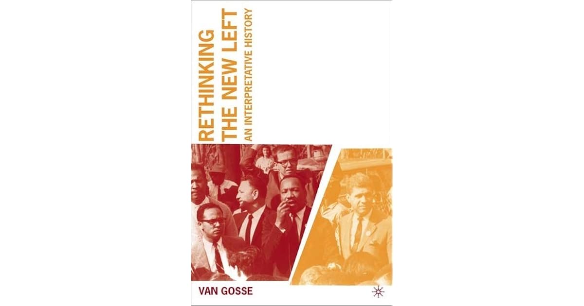 Rethinking the New Left: An Interpretative History by Van Gosse