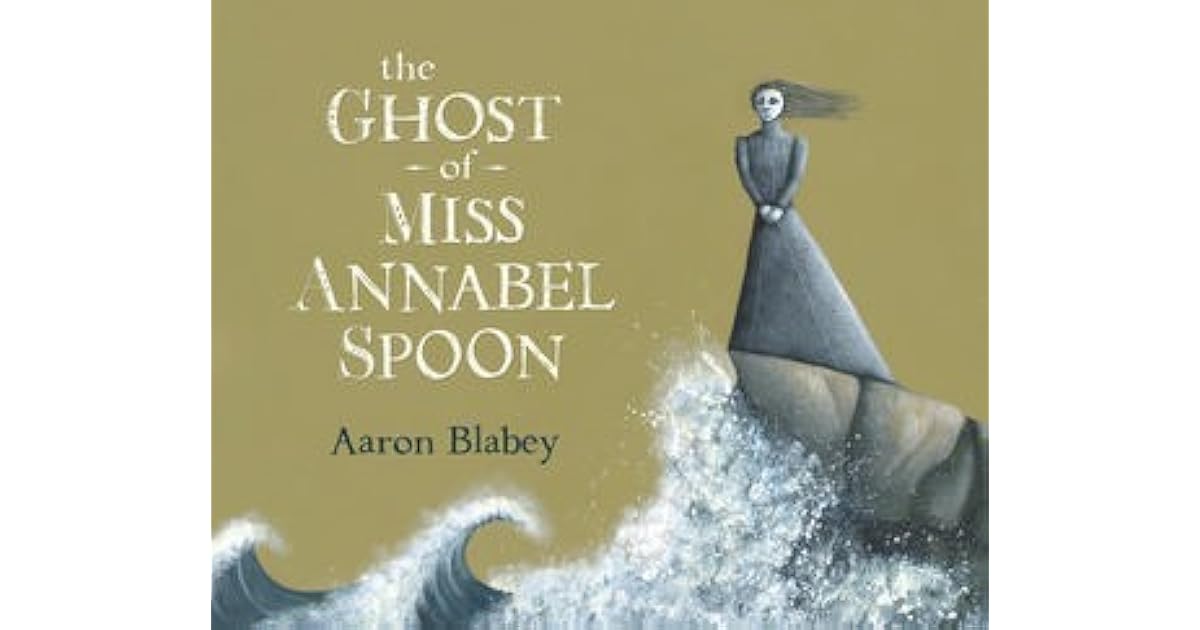 The Ghost of Miss Annabel Spoon by Aaron Blabey