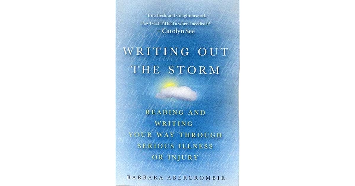Writing Out the Storm: Reading and Writing Your Way Through Serious ...