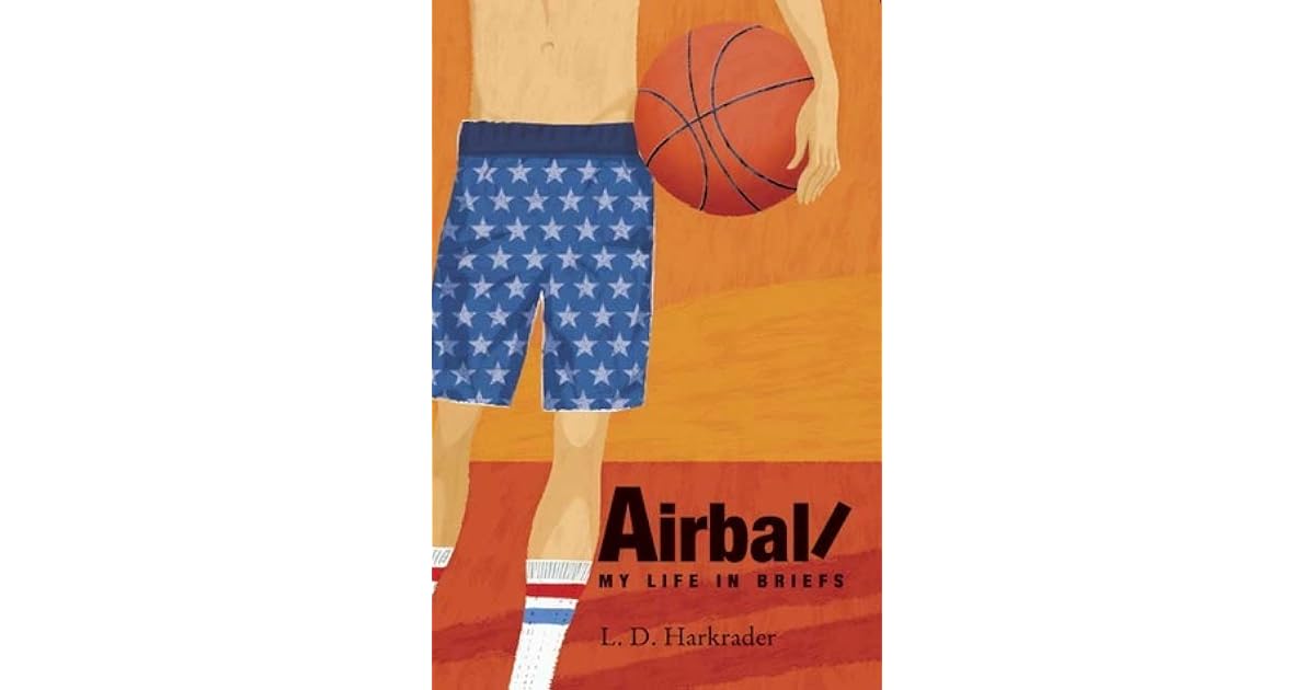Airball: My Life in Briefs by L.D. Harkrader
