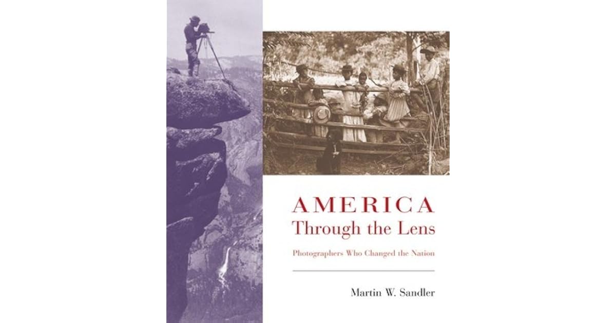 America Through the Lens: Photographers Who Changed the Nation by ...