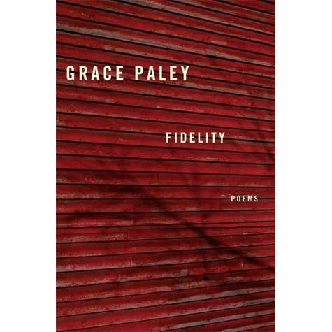 Fidelity: Poems by Grace Paley — Reviews, Discussion, Bookclubs, Lists