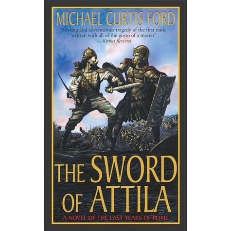 The Sword of Attila: A Novel of the Last Years of Rome by Michael ...