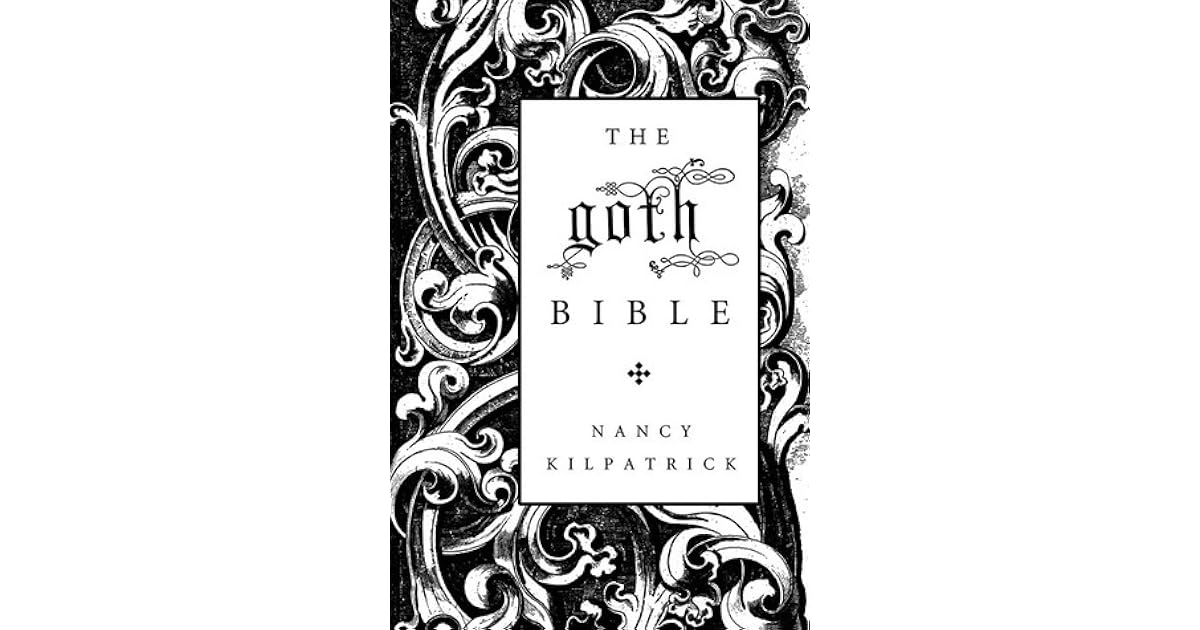 The Goth Bible: A Compendium for the Darkly Inclined by Nancy Kilpatrick