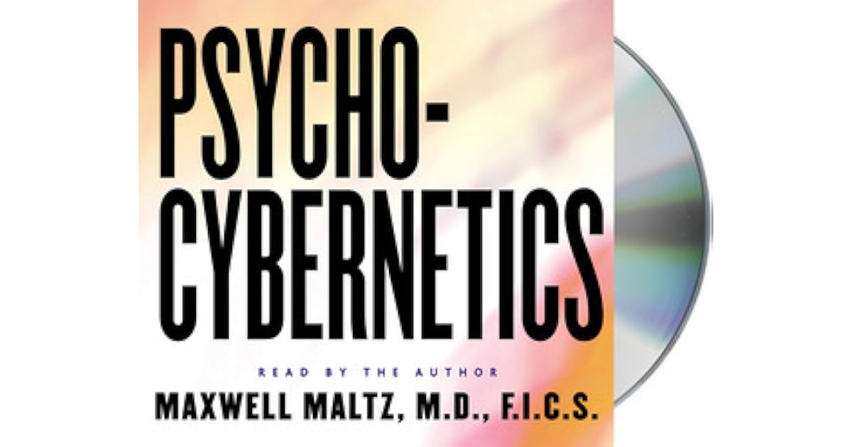 Psycho-Cybernetics: How to Use the Power of Self-Image Psychology for ...