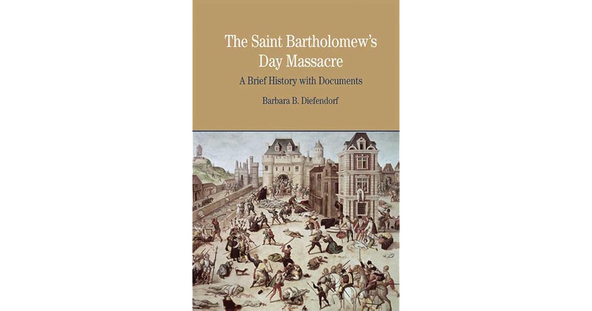 The St. Bartholomew's Day Massacre: A Brief History with Documents by ...