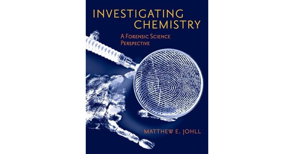 Investigating Chemistry: A Forensic Science Perspective by Matthew E. Johll